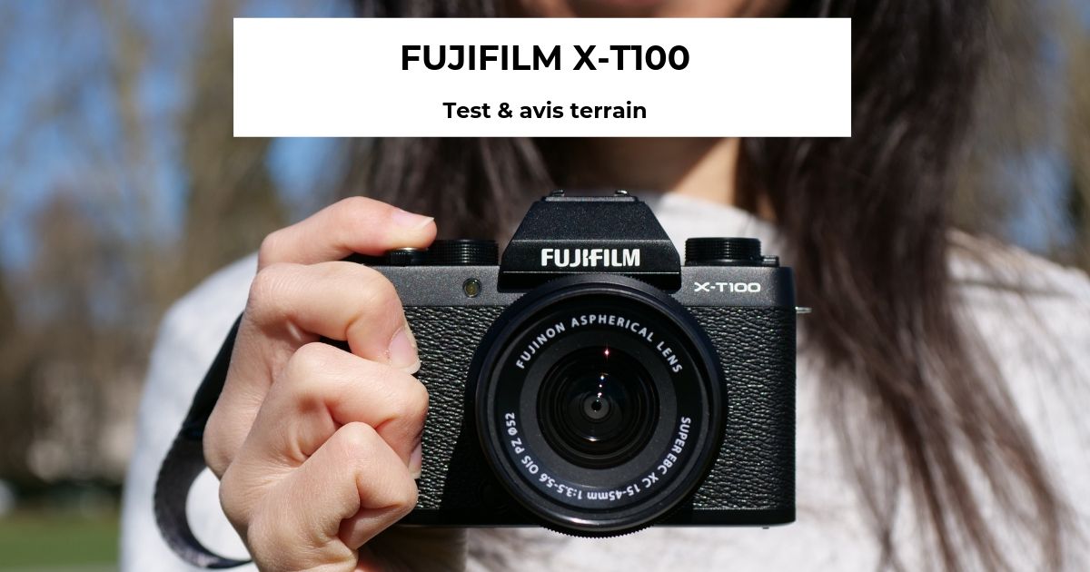 Fujifilm X-T100 : test et avis terrain - Partons en Voyage